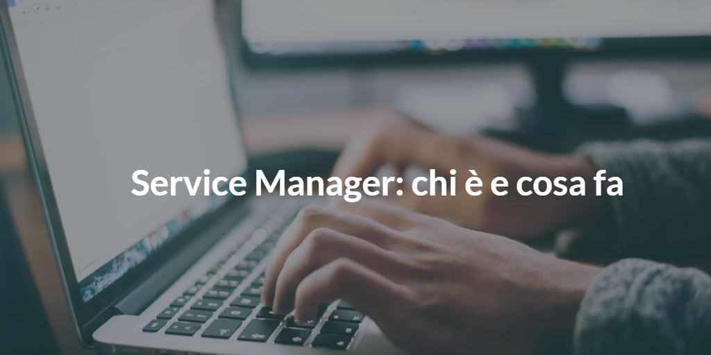 Service Manager: Ruolo, Funzioni e Competenze Chiave Essenziali | QRP